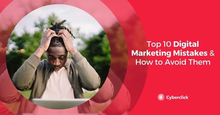 Top 10 Digital Marketing Mistakes & How to Avoid Them